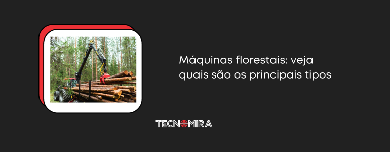 Máquinas florestais: veja quais são os principais tipos - Tecnomira Máquinas florestais: veja quais são os principais tipos - Tecnomira