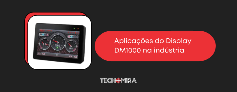 Aplicações do Display DM1000 na indústria - Tecnomira