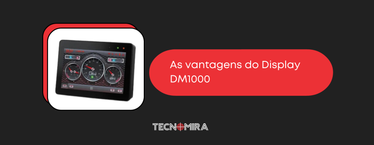 As vantagens do Display DM1000 - Tecnomira