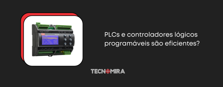 PLCs e controladores lógicos programáveis são eficientes? - Tecnomira